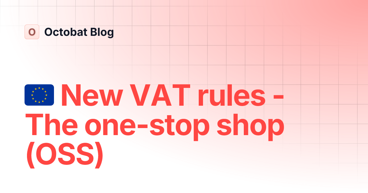 🇪🇺 New VAT rules - The one-stop shop (OSS) | Octobat Blog